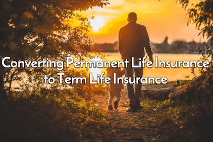 Can You Convert Permanent Life Insurance to Term Life? - Life Ant
